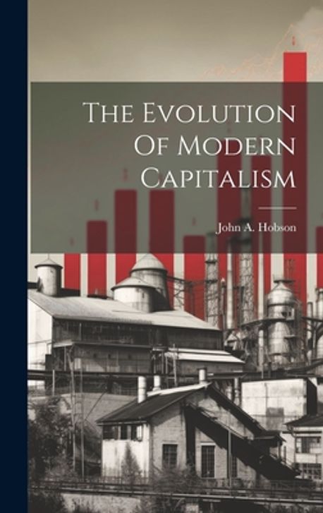 The Evolution Of Modern Capitalism | Hobson, John a. - 교보문고