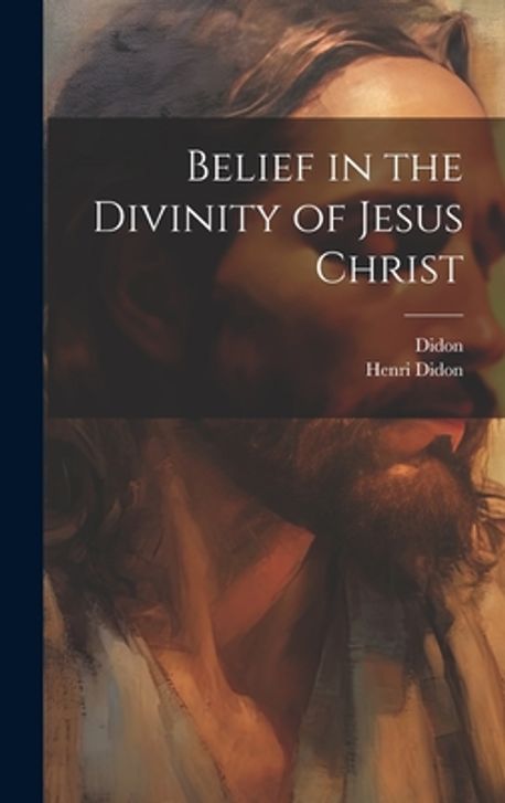 Belief in the Divinity of Jesus Christ | Didon - 교보문고