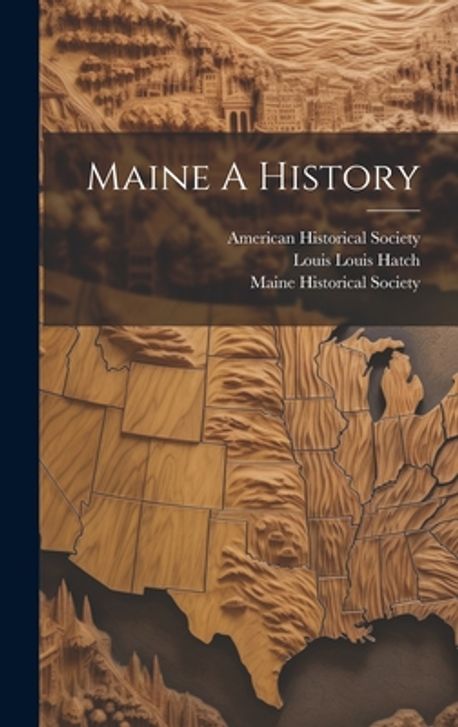 Maine A History | Hatch, Louis Louis - 교보문고