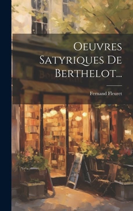 Oeuvres Satyriques De Berthelot... | Fleuret, Fernand - 교보문고