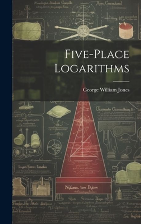 Five-place Logarithms | Jones, George William - 교보문고