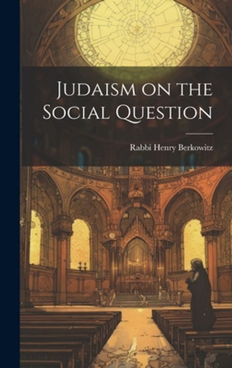 Judaism on the Social Question | Berkowitz, Rabbi Henry - 교보문고