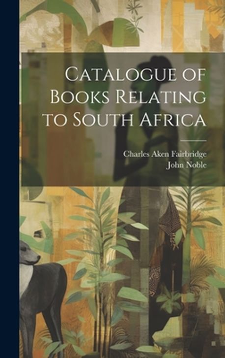 Catalogue of Books Relating to South Africa | Noble, John - 교보문고