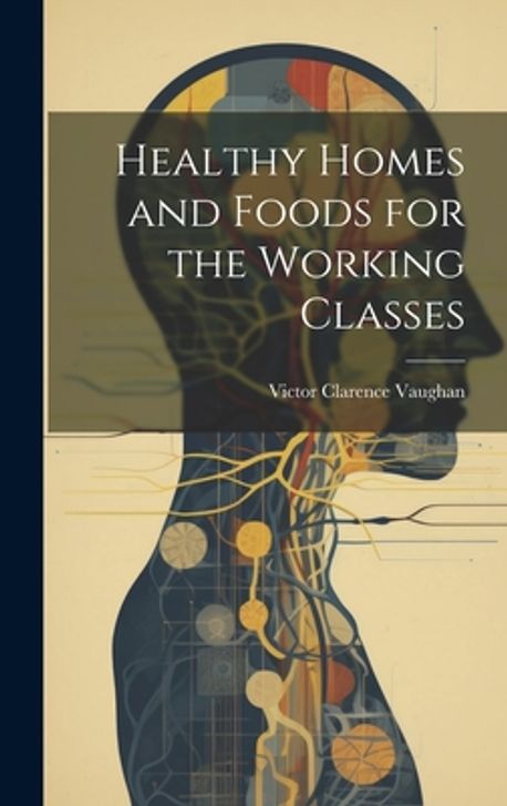 Healthy Homes and Foods for the Working Classes | Vaughan, Victor ...