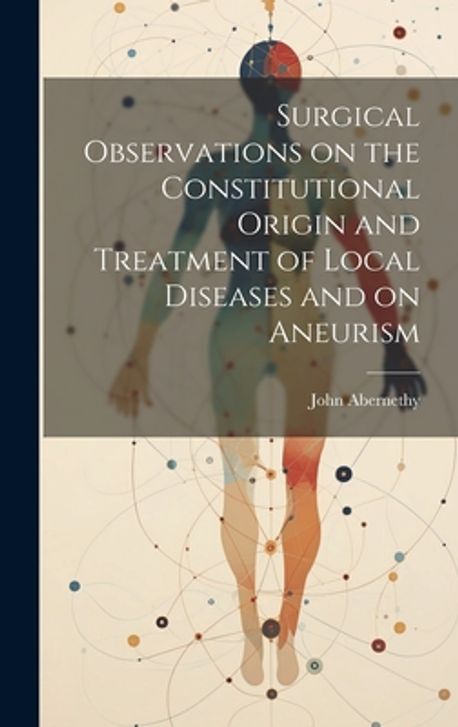 Surgical Observations on the Constitutional Origin and Treatment of ...