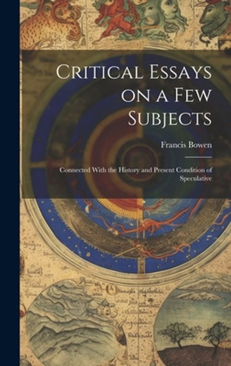 Critical Essays on a Few Subjects | Bowen, Francis - 교보문고