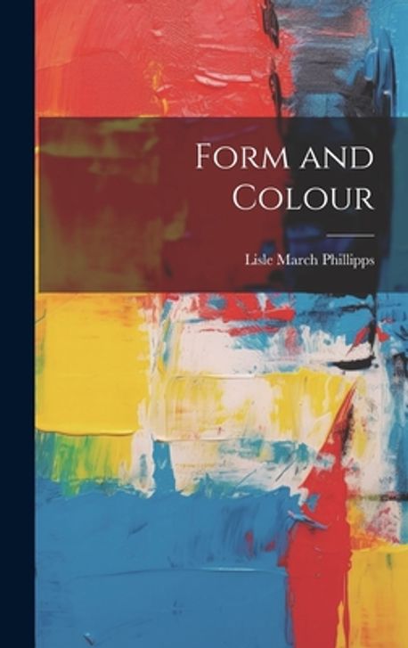 Form and Colour | Phillipps, Lisle March - 교보문고