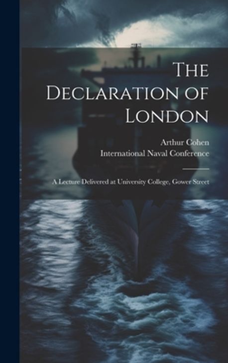 The Declaration of London; a Lecture Delivered at University College ...