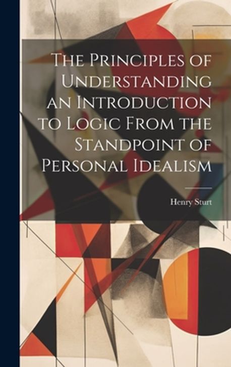 The Principles of Understanding an Introduction to Logic From the ...