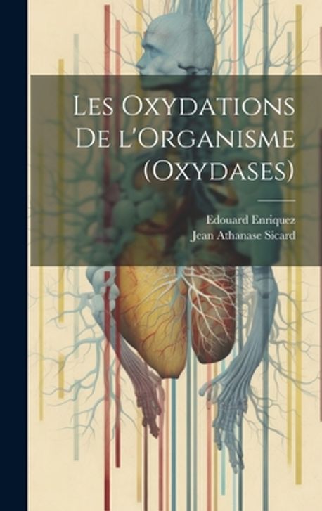 Les Oxydations de l'Organisme (Oxydases) | Enriquez, Edouard - 교보문고