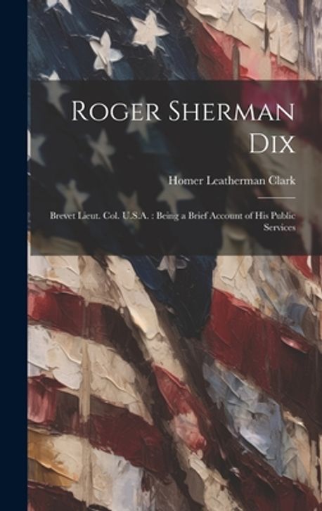 Roger Sherman Dix | Clark, Homer Leatherman - 교보문고