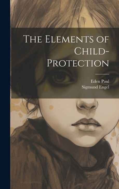 The Elements of Child-Protection | Paul, Eden - 교보문고