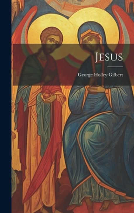 Jesus | Gilbert, George Holley - 교보문고