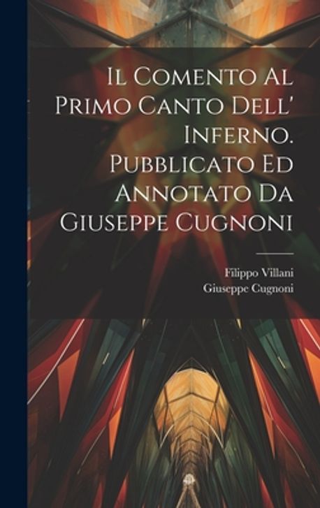 Il comento al primo canto dell' Inferno. Pubblicato ed annotato da ...