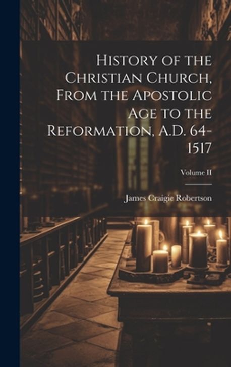 History of the Christian Church, From the Apostolic Age to the ...