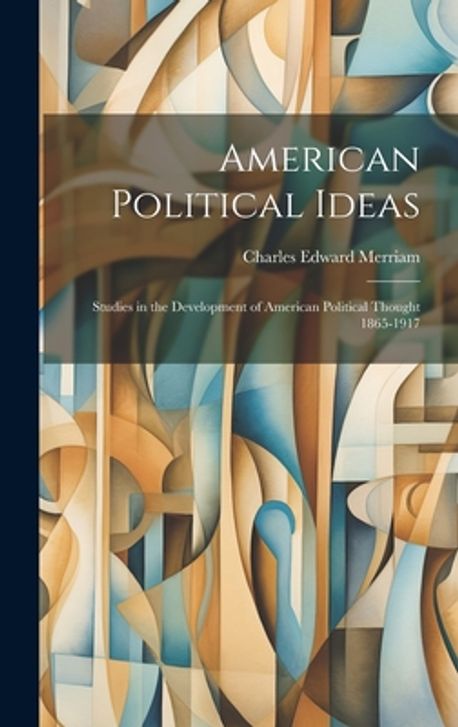 American Political Ideas; Studies in the Development of American ...