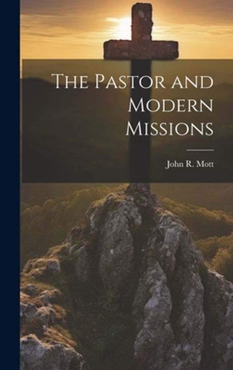 The Pastor and Modern Missions | Mott, John R. - 교보문고
