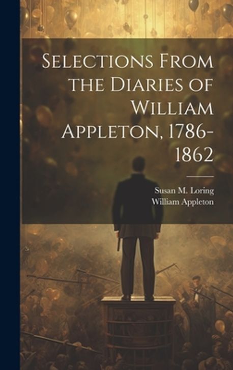 Selections From the Diaries of William Appleton, 1786-1862 | Appleton ...