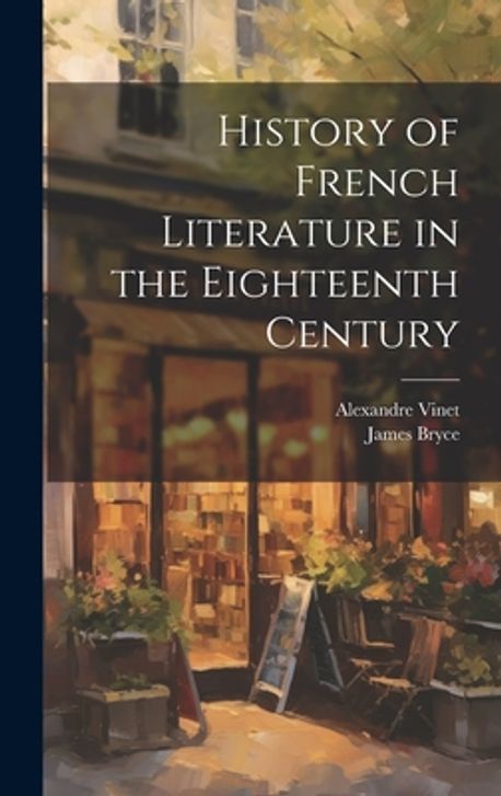 History of French Literature in the Eighteenth Century | Bryce, James ...