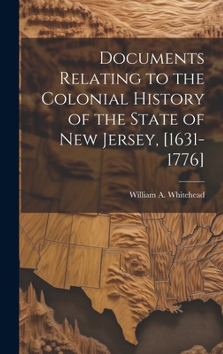 Documents Relating to the Colonial History of the State of New Jersey ...