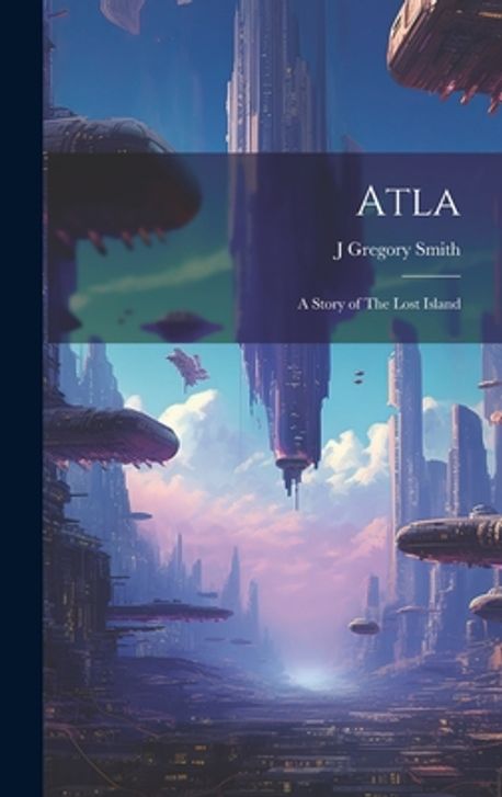 Atla | Smith, J. Gregory - 교보문고
