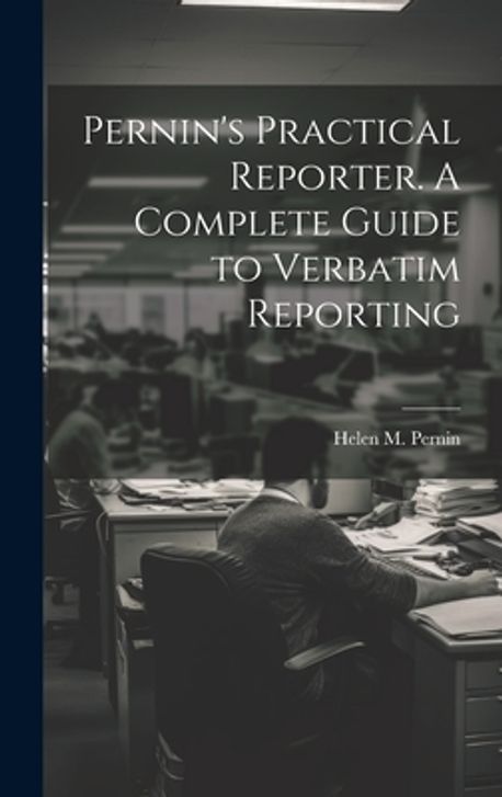 Pernin's Practical Reporter. A Complete Guide to Verbatim Reporting | Pernin, Helen M. - 교보문고