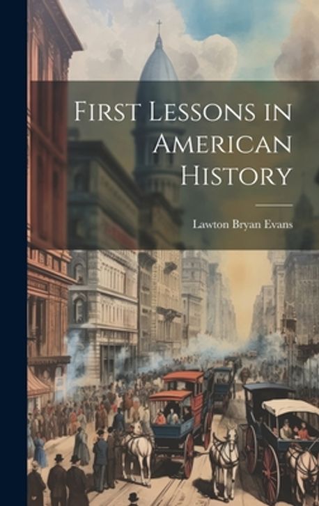 First Lessons in American History | Evans, Lawton Bryan - 교보문고