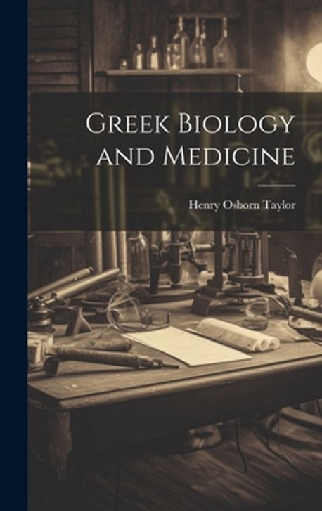 Greek Biology and Medicine | Taylor, Henry Osborn - 교보문고