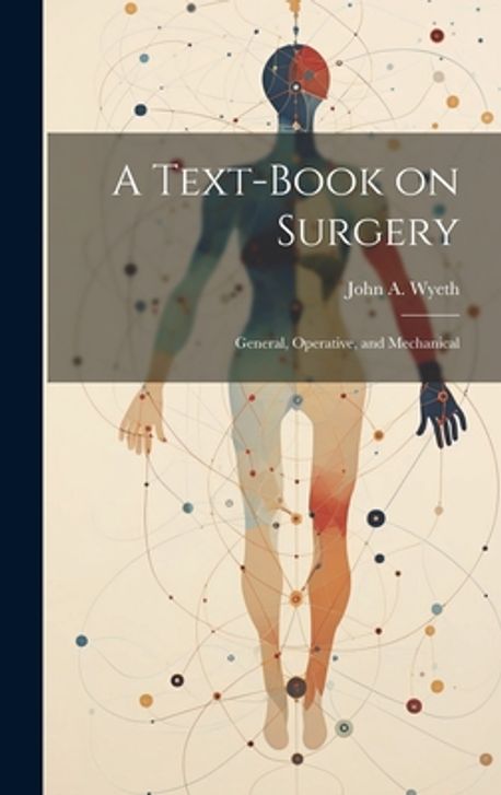 A Text-book on Surgery; General, Operative, and Mechanical | Wyeth ...