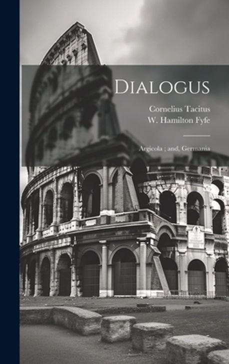 Dialogus; Argicola; and, Germania | Tacitus, Cornelius - 교보문고