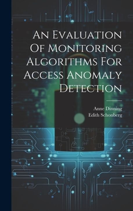 An Evaluation Of Monitoring Algorithms For Access Anomaly Detection | Anne, Dinning - 교보문고