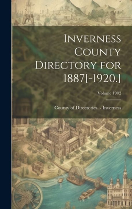 Inverness County Directory for 1887[-1920.]; Volume 1902 | Directories ...
