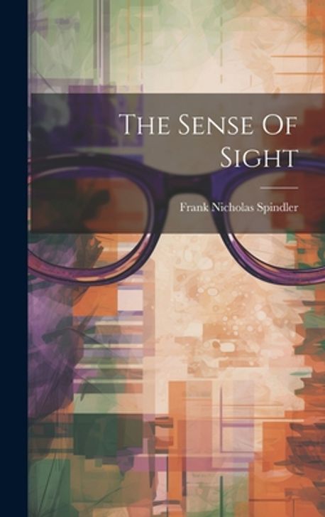 The Sense Of Sight | Nicholas, Spindler Frank - 교보문고