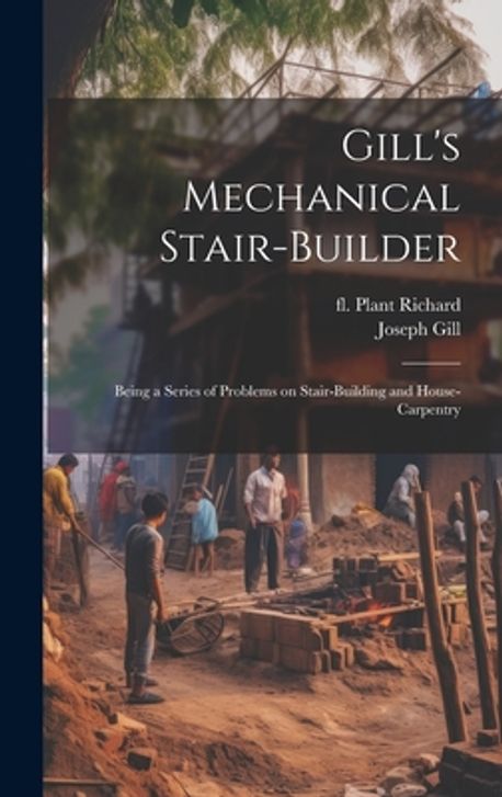 Gill's Mechanical Stair-builder | Gill, Joseph - 교보문고