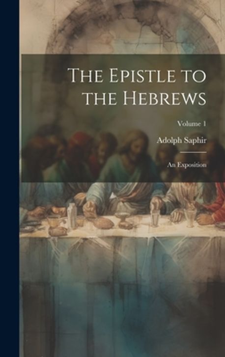 The Epistle to the Hebrews | 1831-1891, Saphir Adolph - 교보문고