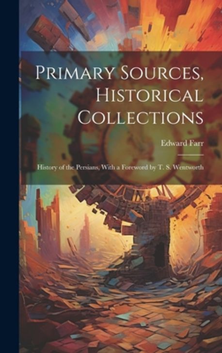 Primary Sources, Historical Collections | Farr, Edward - 교보문고