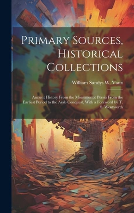 Primary Sources, Historical Collections | Sandys W. Vaux, William - 교보문고