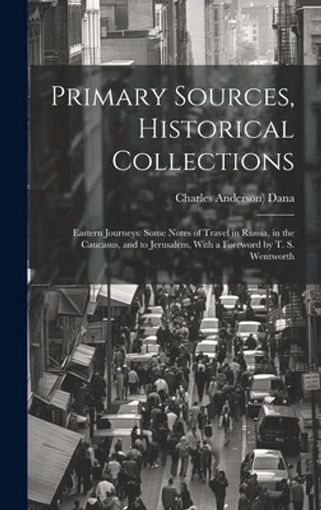 Primary Sources, Historical Collections | Dana, Charles Anderson) - 교보문고