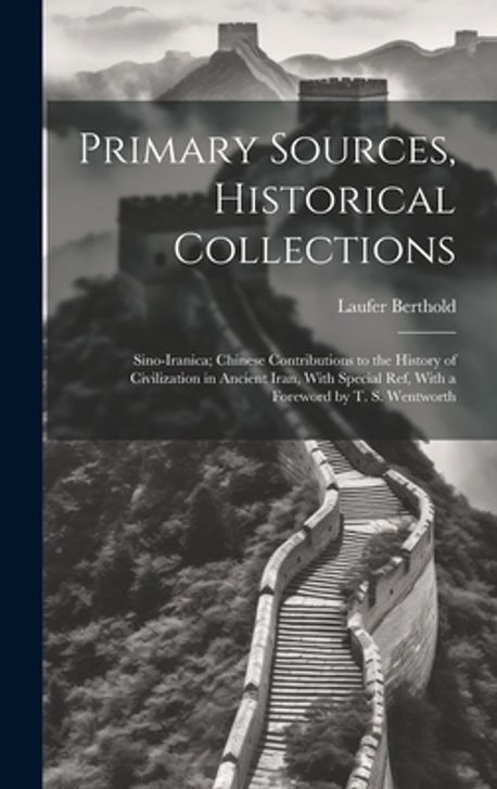 Primary Sources, Historical Collections | Berthold, Laufer - 교보문고