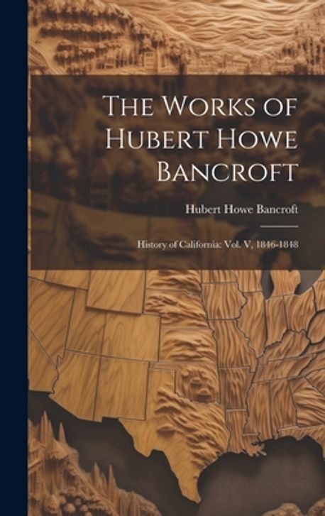 The Works of Hubert Howe Bancroft | Bancroft, Hubert Howe - 교보문고