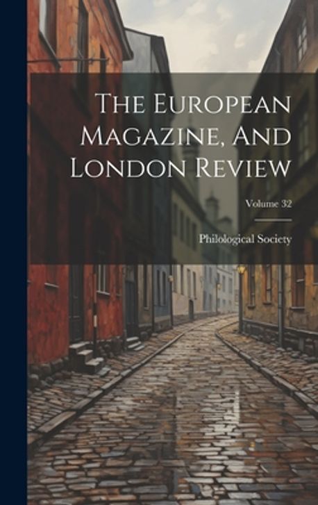 The European Magazine, And London Review; Volume 32 | Philological ...