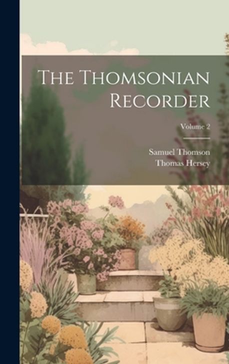The Thomsonian Recorder; Volume 2 | Thomson, Samuel - 교보문고