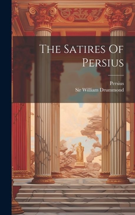 The Satires Of Persius | Persius - 교보문고