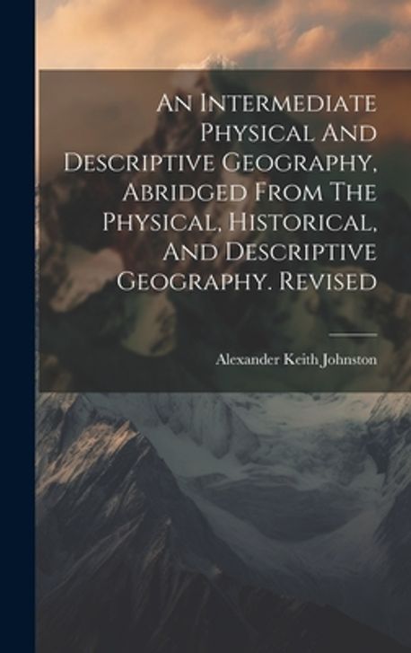 An Intermediate Physical And Descriptive Geography, Abridged From The ...