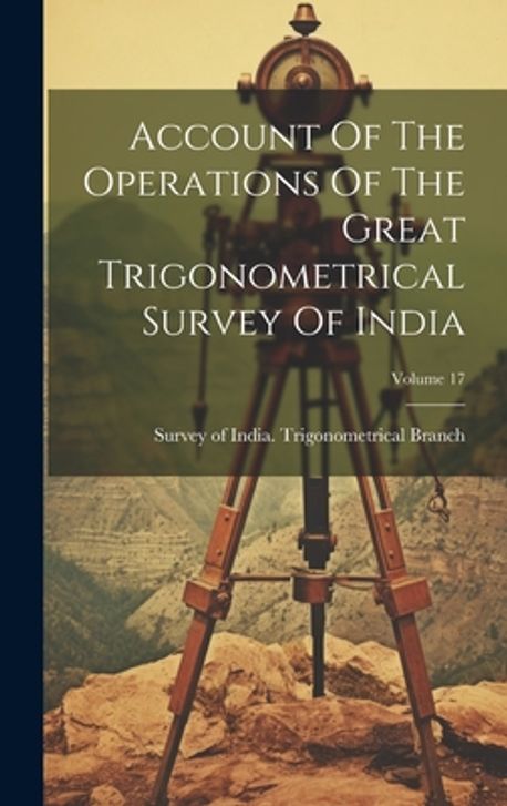 Account Of The Operations Of The Great Trigonometrical Survey Of India ...