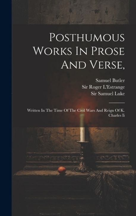 Posthumous Works In Prose And Verse, | Butler, Samuel - 교보문고