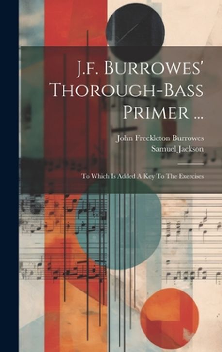 J.f. Burrowes' Thorough-bass Primer ... | Burrowes, John Freckleton - 교보문고