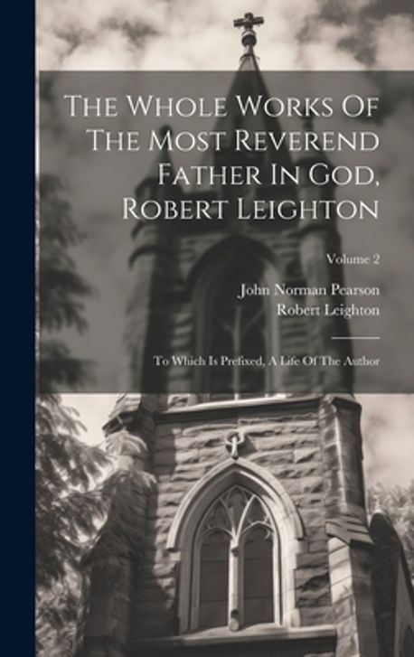 The Whole Works Of The Most Reverend Father In God, Robert Leighton ...