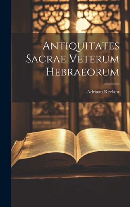 Antiquitates Sacrae Veterum Hebraeorum | Reelant, Adriaan - 교보문고