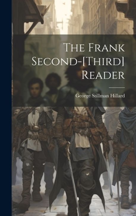The Frank Second-[third] Reader | Hillard, George Stillman - 교보문고